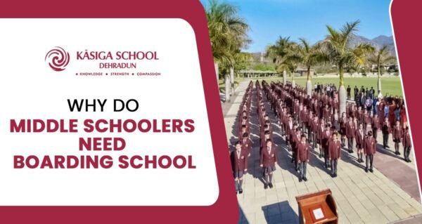 Why Do Middle Schoolers Need Boarding School? - Kasiga School