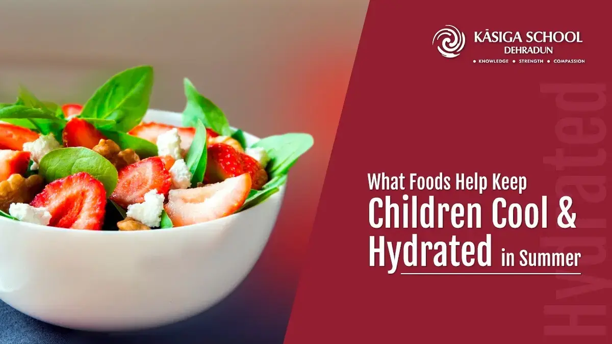 What Foods Help Keep Children Cool & Hydrated in Summer? - Kasiga School